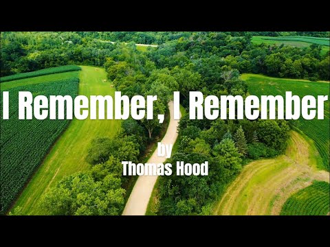 'I remember, I Remember' by the English poet, Thomas Hood 1799 - 1845 ...