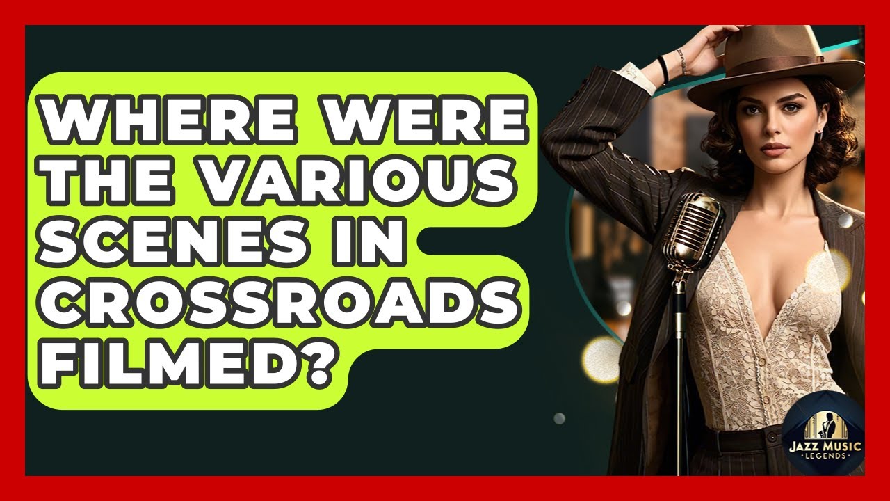 Where Were The Various Scenes In Crossroads Filmed? - Jazz Music ...
