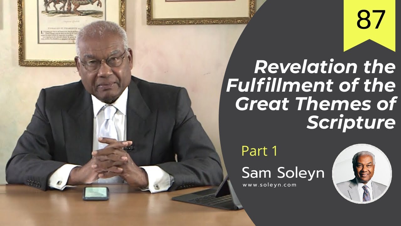 87. Revelation the Fulfillment of the Great Themes of Scripture. Part 1 ...