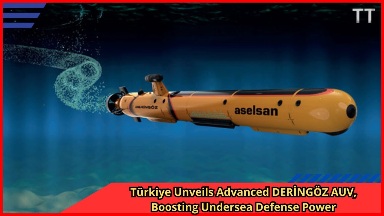 Türkiye Unveils Advanced DERİNGÖZ AUV, Boosting Undersea Defense Power ...