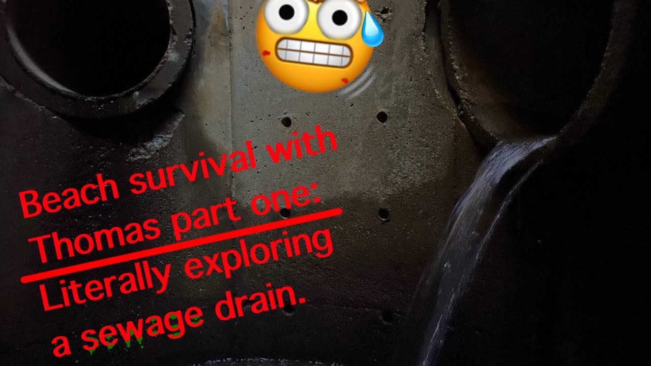 Beach Survival with Thomas: Episode 1: Literally exploring a sewage ...