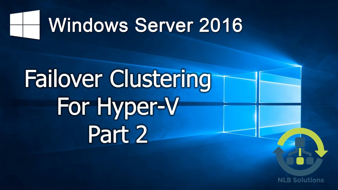 08.2 Failover Clustering for Hyper-V in Windows Server 2016 (Step by ...