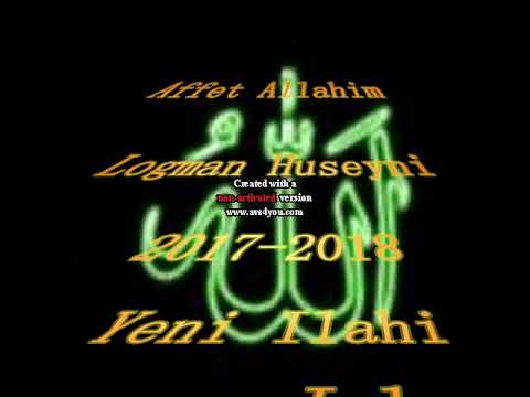Affet Allahim Yeni ilahi 2017-2018 & Logman Huseyni