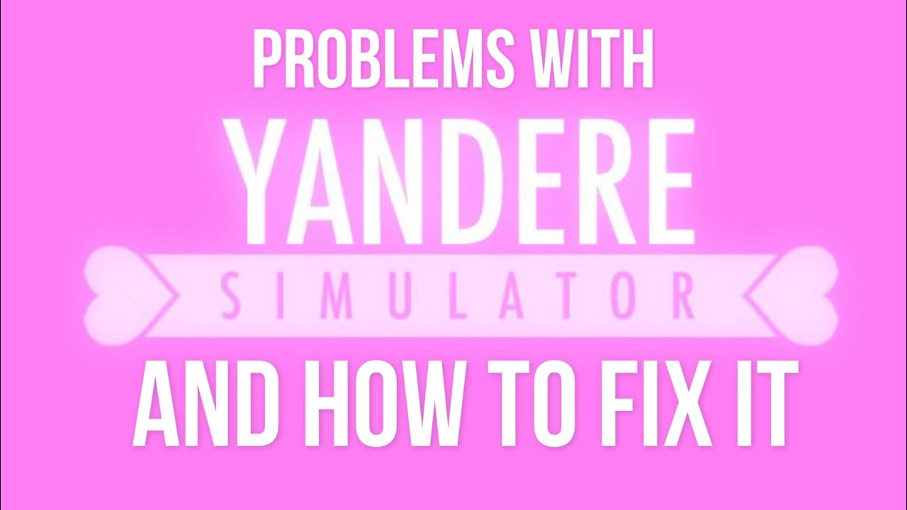 Problems with YANDERE SIMULATOR and How to FIX It - YouTube