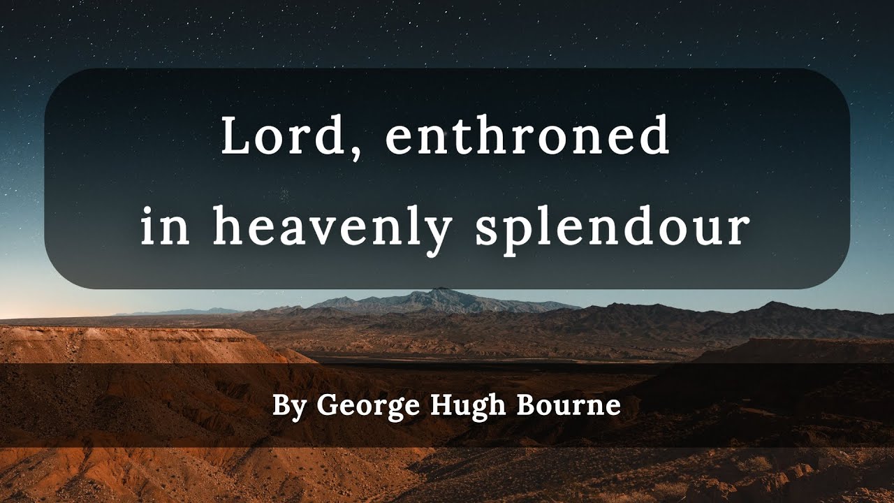 Lord, enthroned in heavenly splendour (with lyrics) | By George Hugh ...