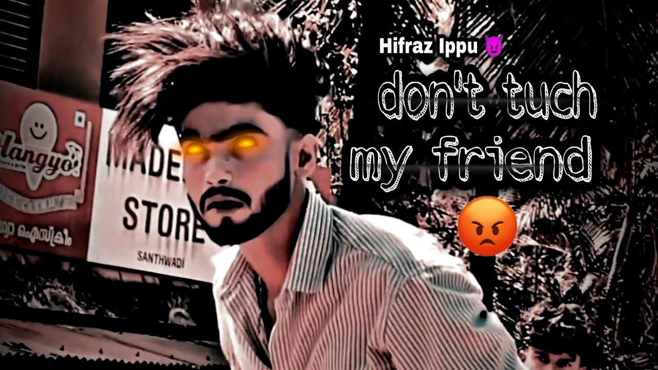 Hifraz Ippu 😈 don't tuch my friend || full Action hai 😎#attitude # ...