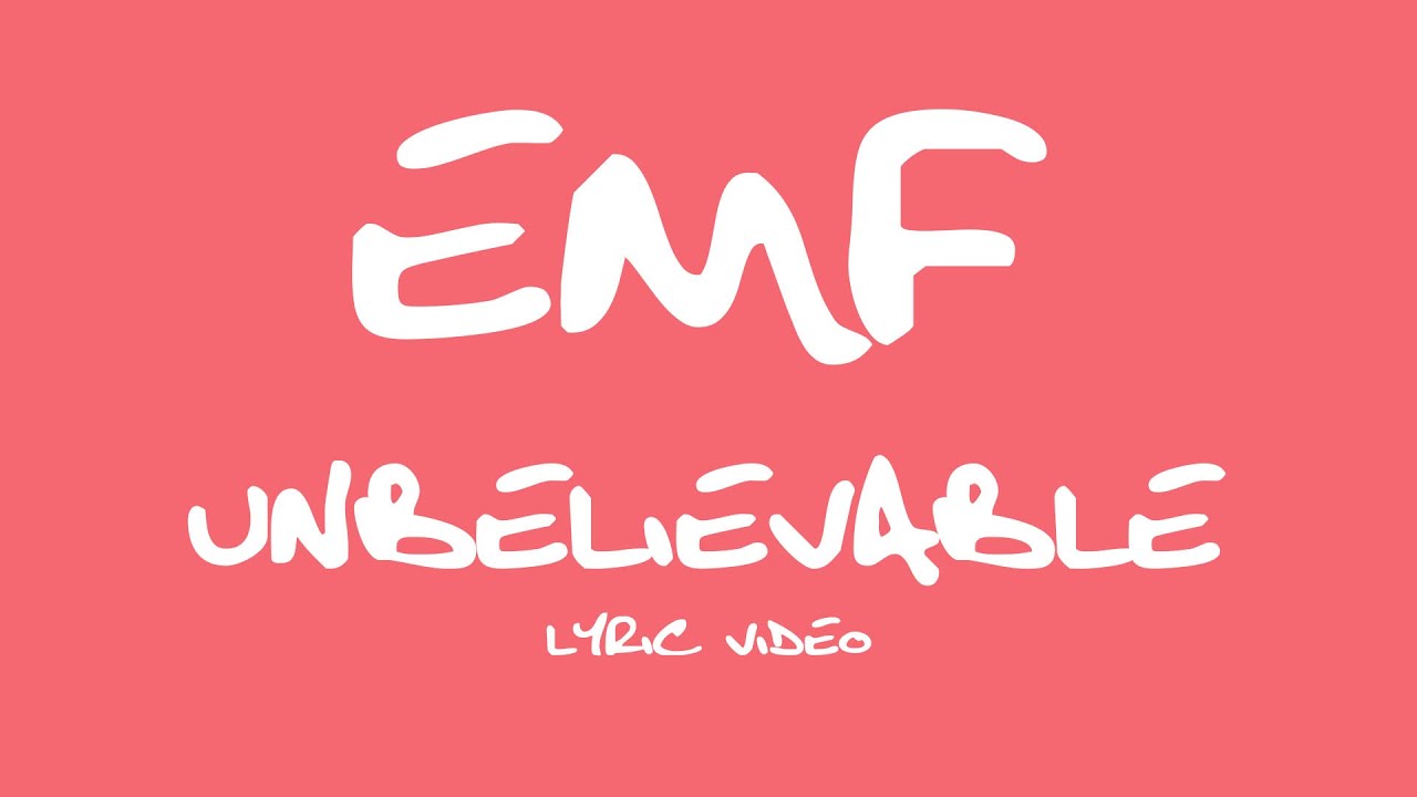 EMF - Unbelievable (Lyric Video) - YouTube
