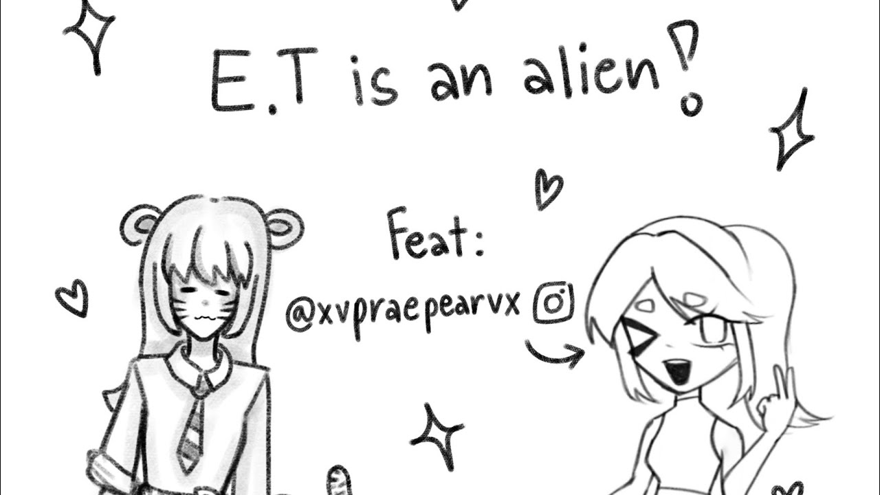 Yippee (E.T) is an alien ft.xvpraepearvx [art animation challenge ...