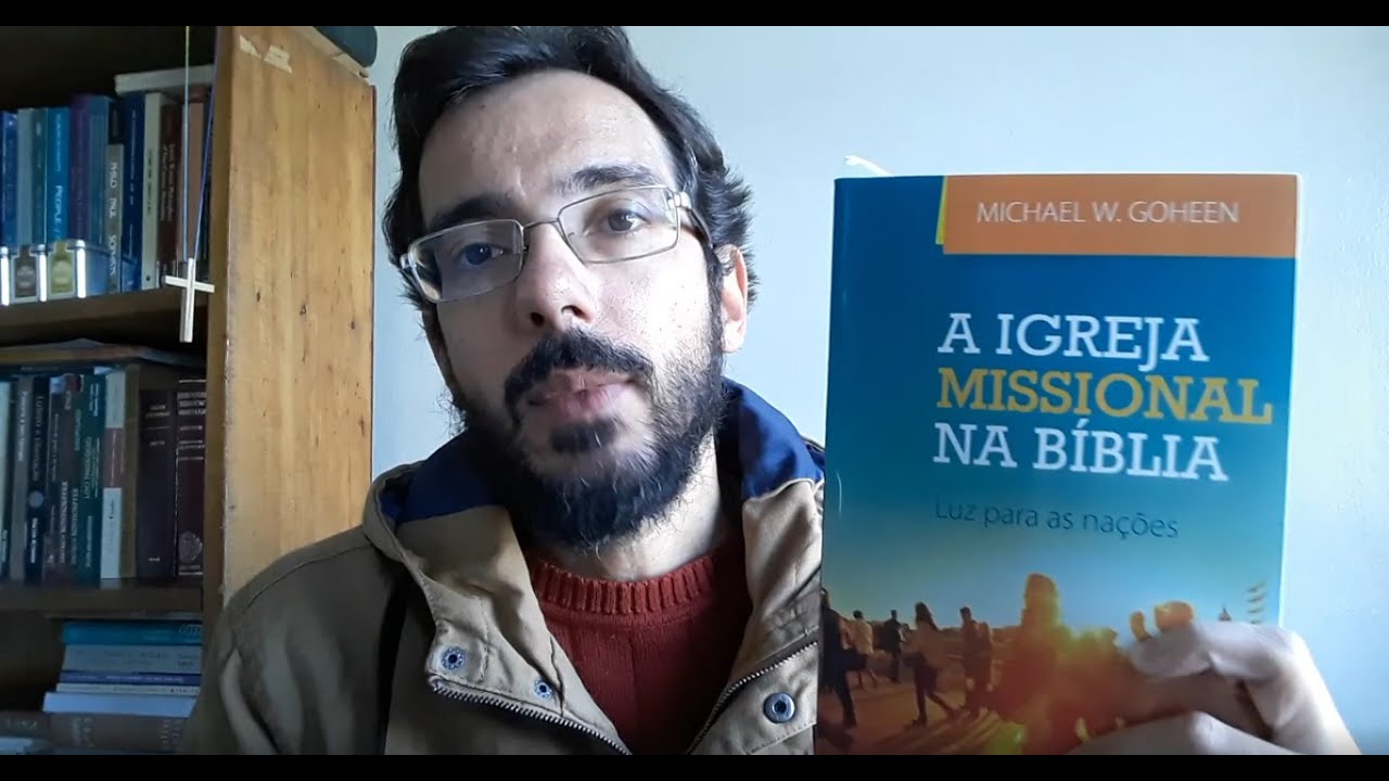 A IGREJA MISSIONAL NA BÍBLIA de Michael Goheen (breve apresentação ...