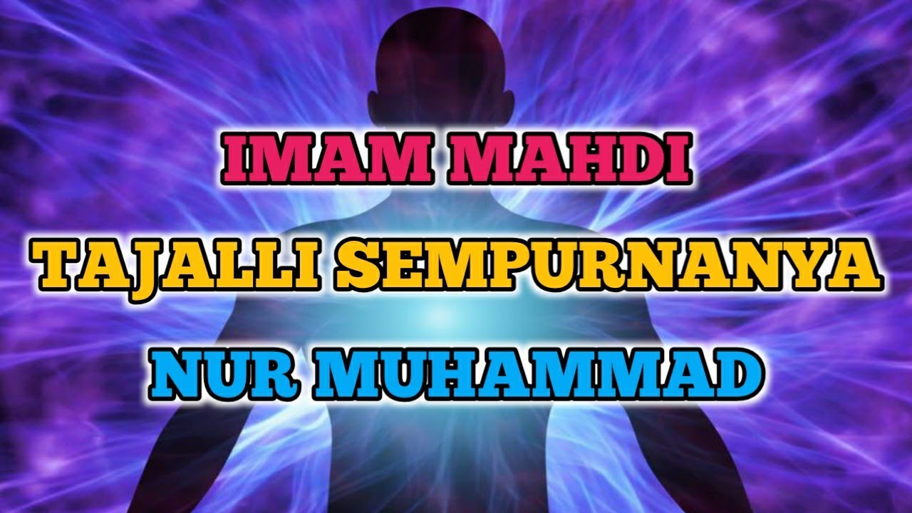 IMAM MAHDI ADALAH TAJALLI SEMPURNANYA NUR MUHAMMAD - YouTube