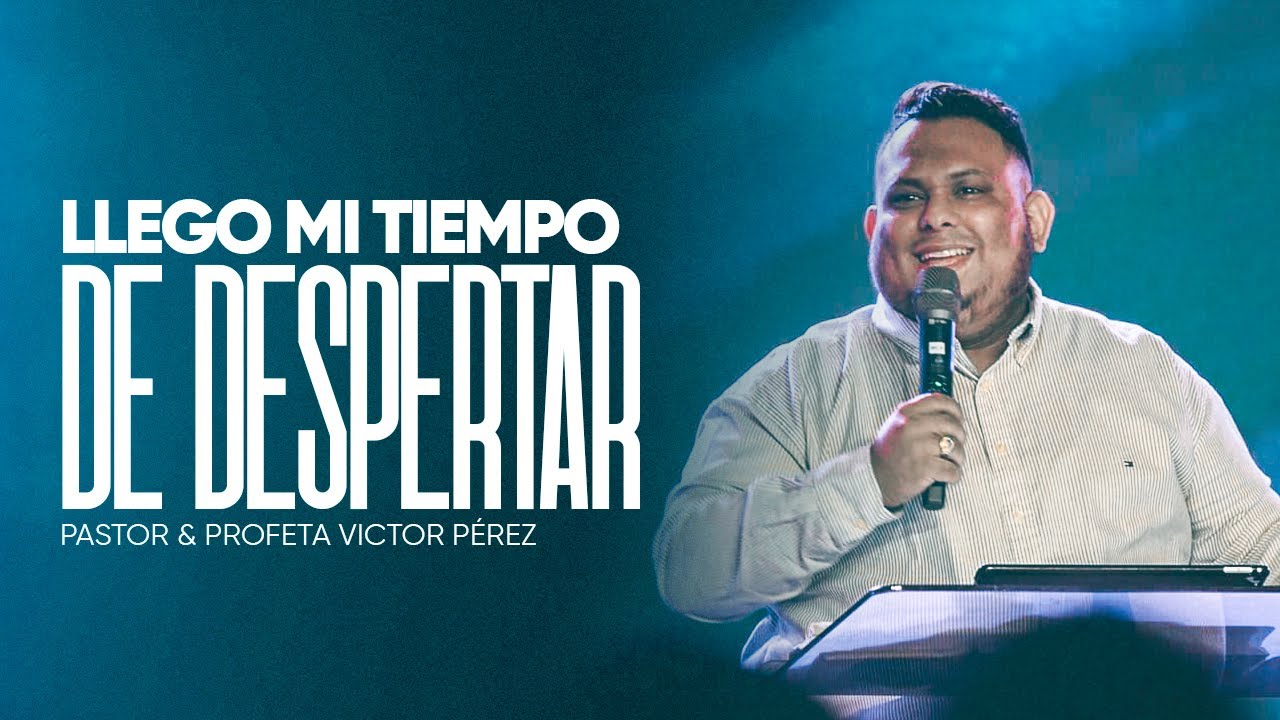 LLEGO MI TIEMPO DE DESPERTAR | PASTOR & PROFETA VICTOR PÉREZ - YouTube