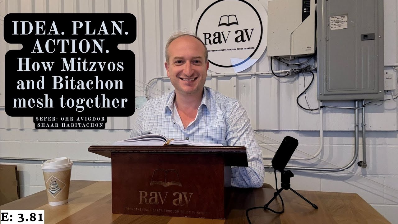 Idea. Plan. Action. How Mitzvos and Bitachon mesh together | Shaar ...