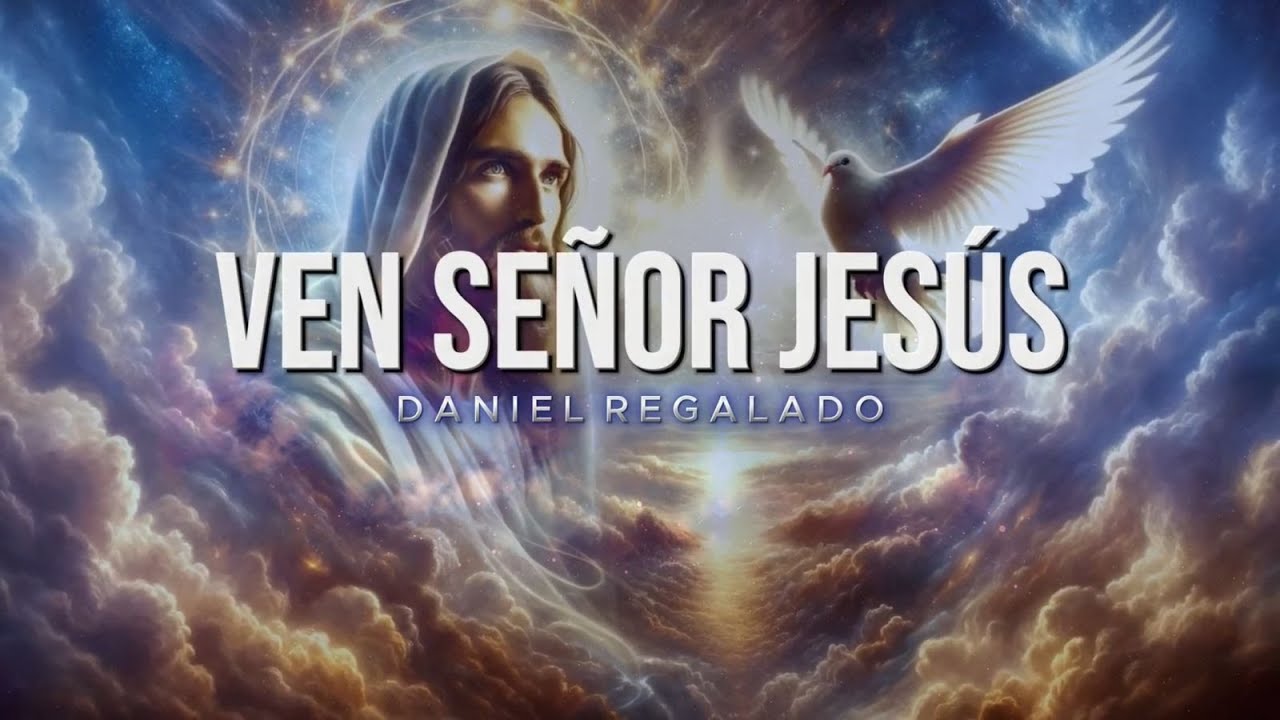 VEN SEÑOR JESÚS Daniel Regalado (Video Lyrics Oficial) - YouTube