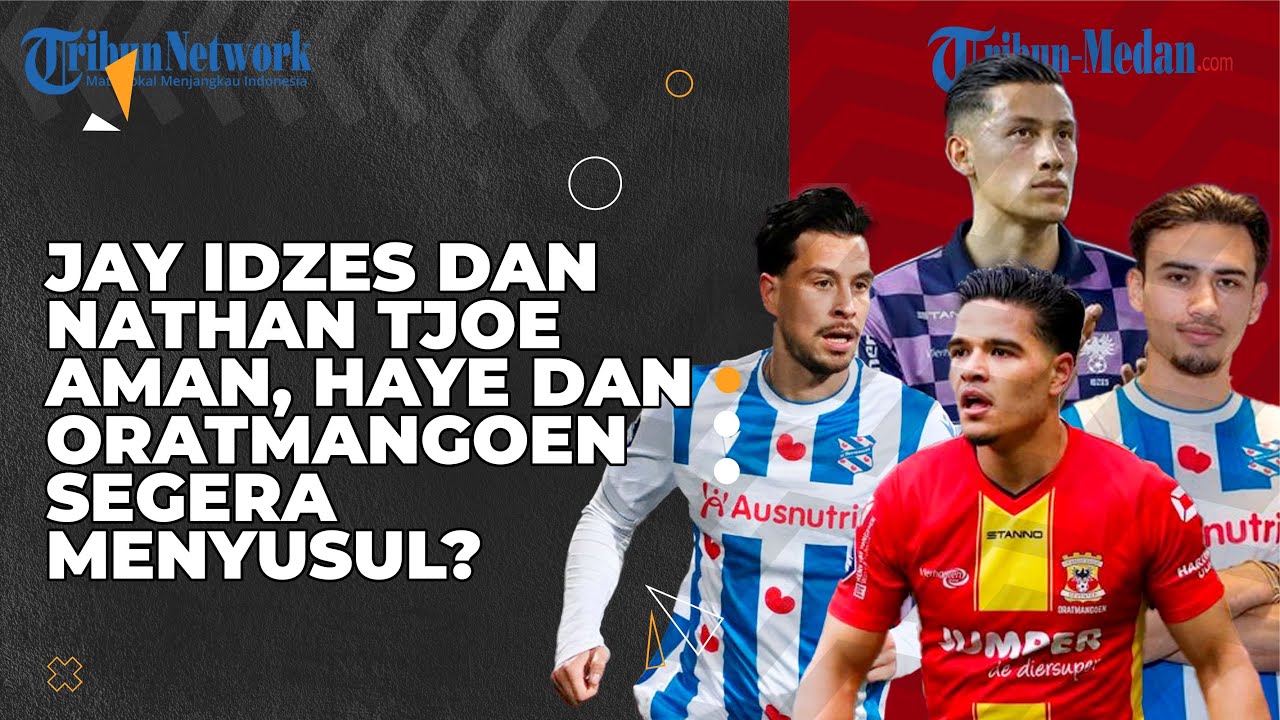 Jay Idzes dan Nathan Tjoe Aman, Haye dan Oratmangoen Segera Menyusul ...