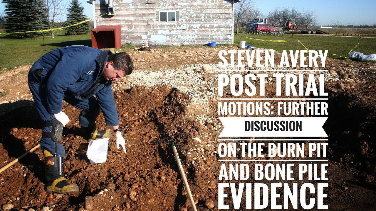 Burn Pit & Bone Pile Evidence contradicts prosecution theory of Avery ...