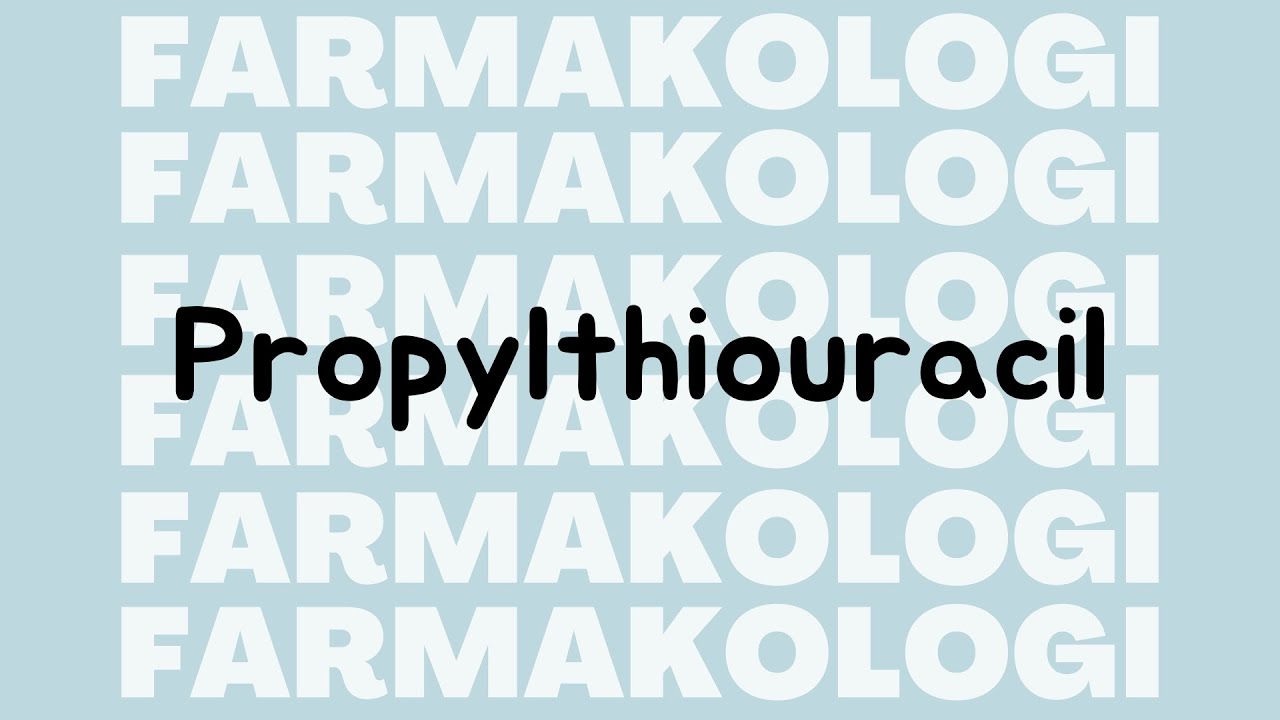 Farmakologi || Obat Propylthiouracil (Sistim Endokrin : Agen Thyroid ...