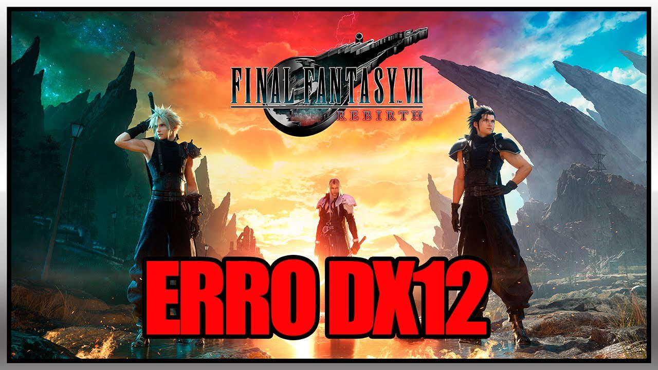 FINAL FANTASY VII REBIRTH GTX 1050 TI | GTX 1650 | GTX 1080 | RX 580 | RX 5700 | ERRO DirectX12 ...