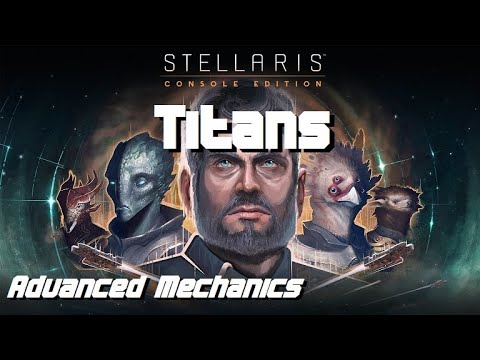Advanced; Titan Mechanics - STELLARIS CONSOLE EDITION - YouTube