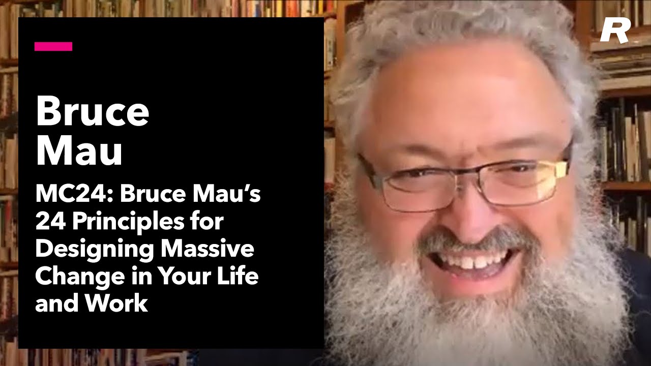 Bruce Mau: MC24: Bruce Mau's 24 Principles for Designing Massive Change ...