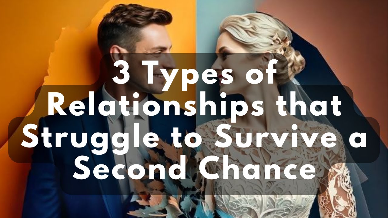 301 - 3 Types of Relationships that Struggle to Survive a Second Chance ...