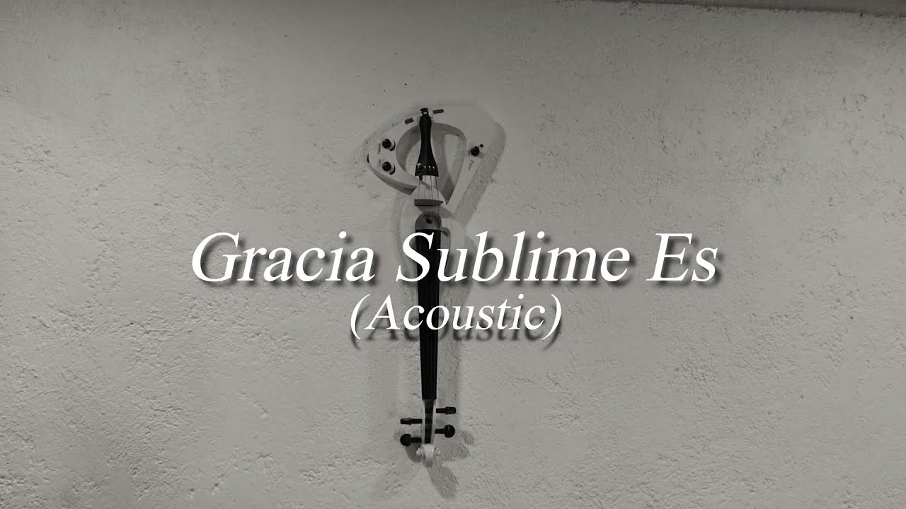 Gracia Sublime Es (This is Amazing Grace) - Acoustic Version - YouTube