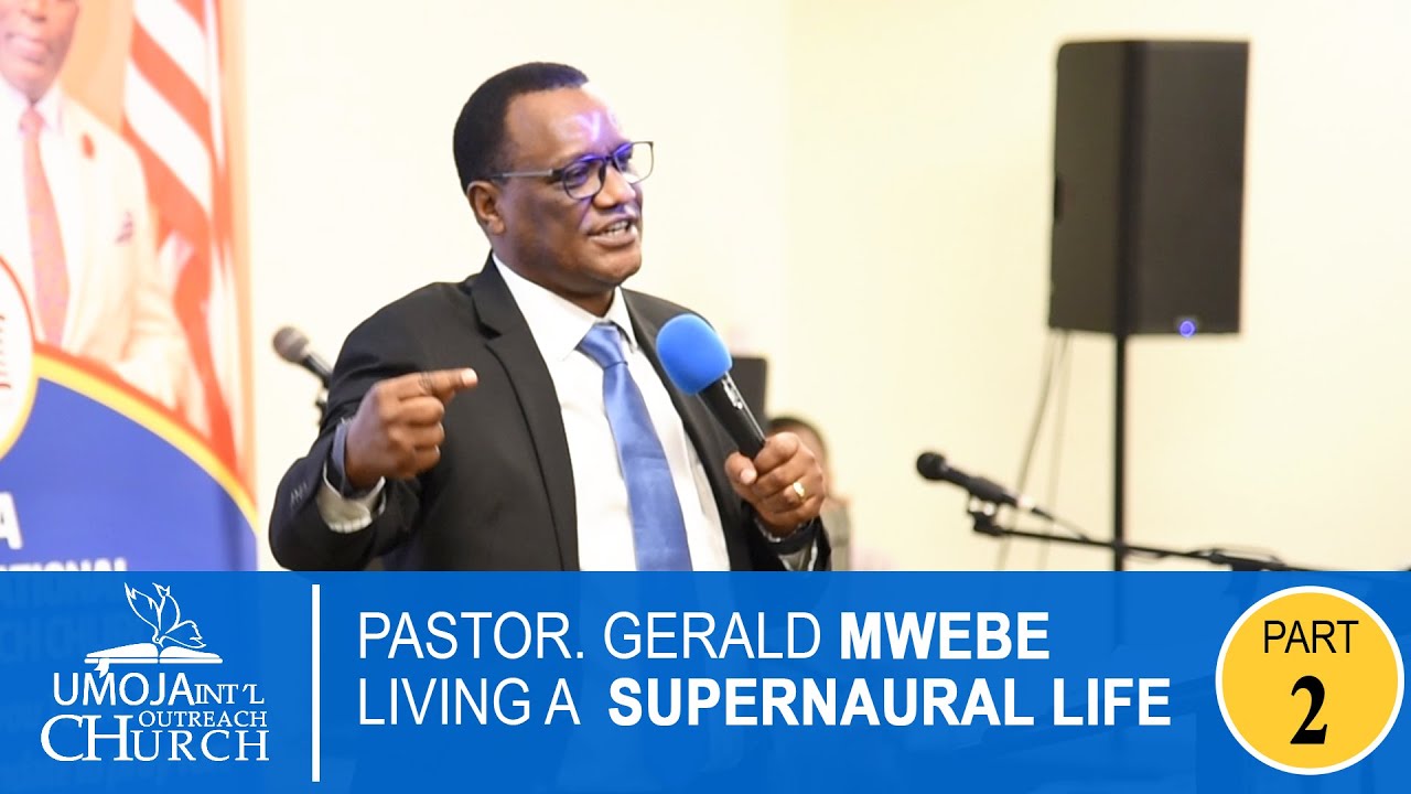 PASTOR GERALD MWEBE - LIVING A SUPERNATURAL LIFE - | PART 2 - YouTube