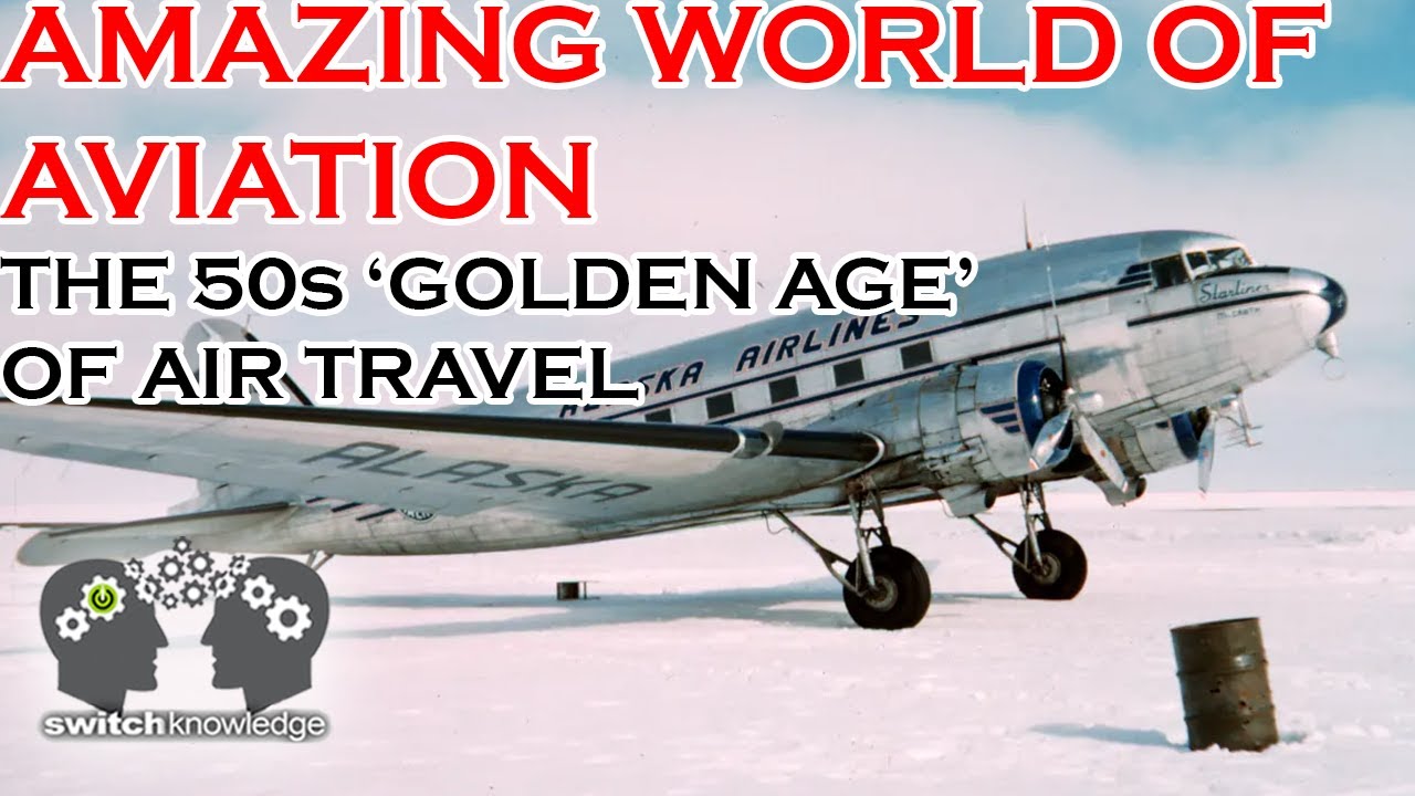 The 50's 'Golden Age' of Planes - Amazing World of Aviation ep6 - YouTube