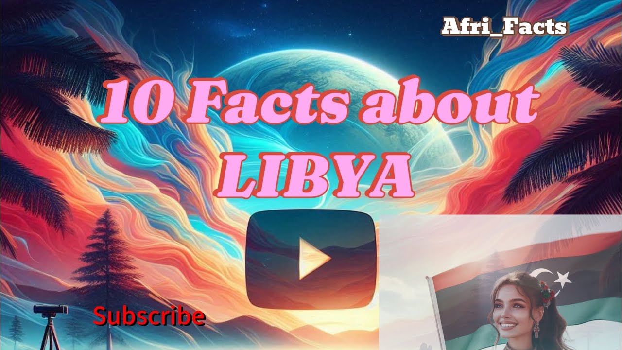 Do you Know this 10 interesting facts about Libya? Don't miss Number 8 ...