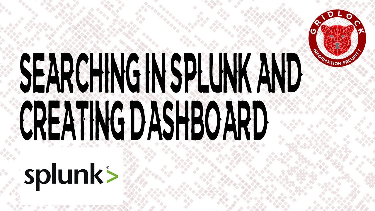 Splunk Searching, creating table format & creating dashboard panel ...