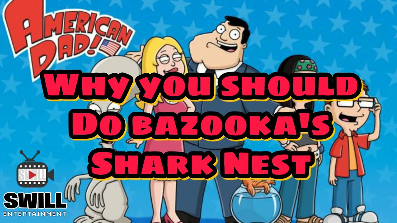 American Dad! Apocalypse Soon | Why You SHOULD Do Bazooka's Sharks Nest ...