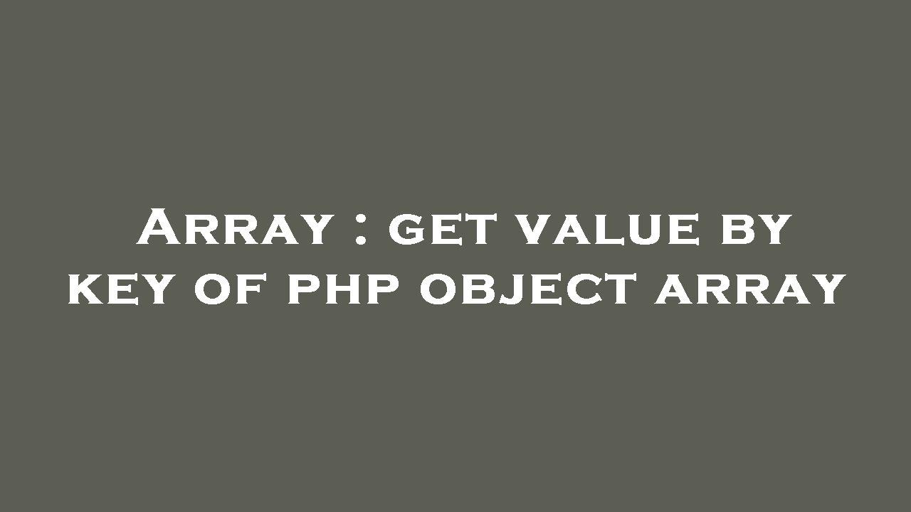 Array Get Value By Key Of Php Object Array YouTube array-get-value-by-key-of-php-object-array-youtube