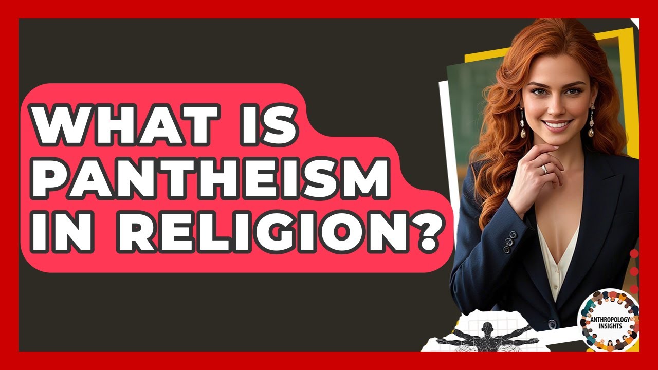 What Is Pantheism In Religion? - Anthropology Insights - YouTube