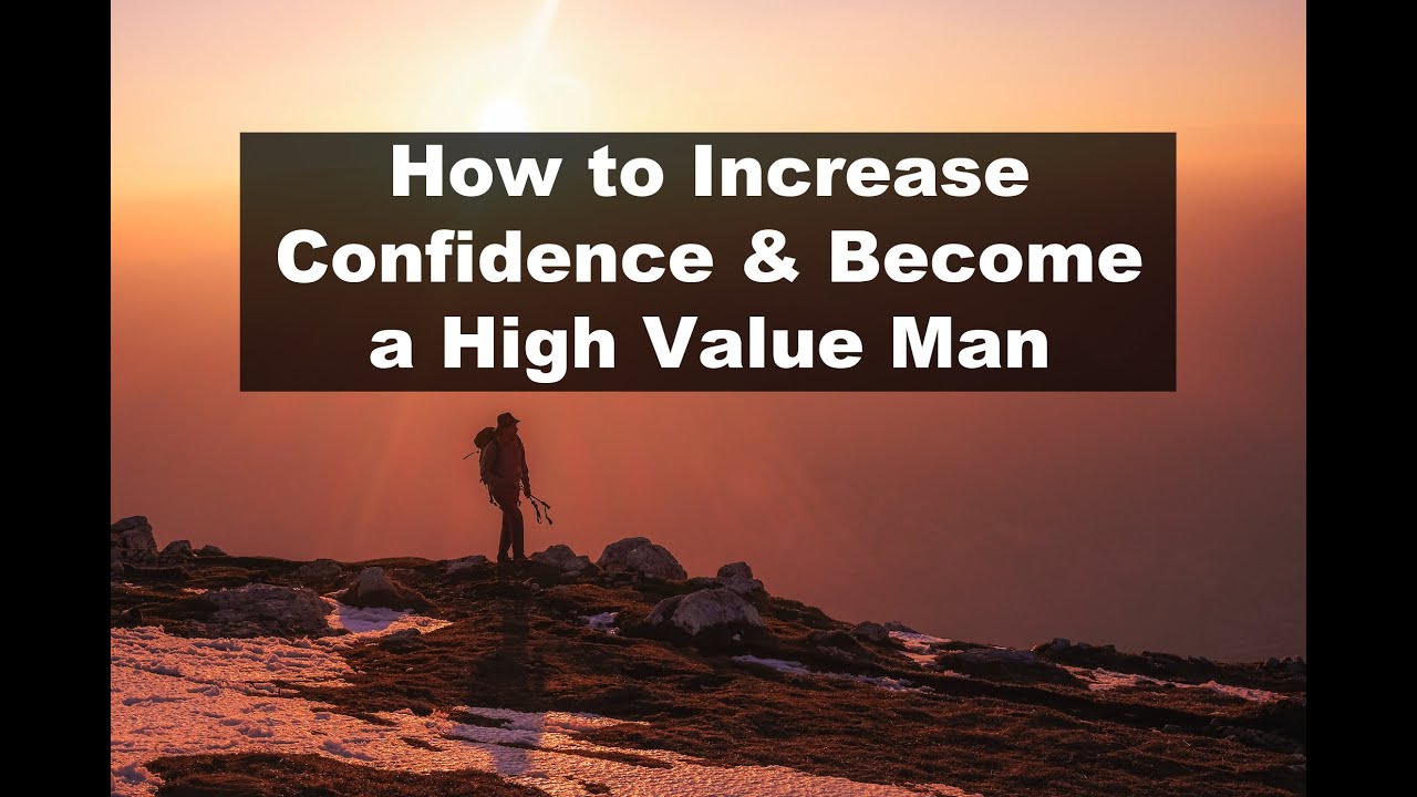 How to Increase Confidence and Become a High Value Man - YouTube