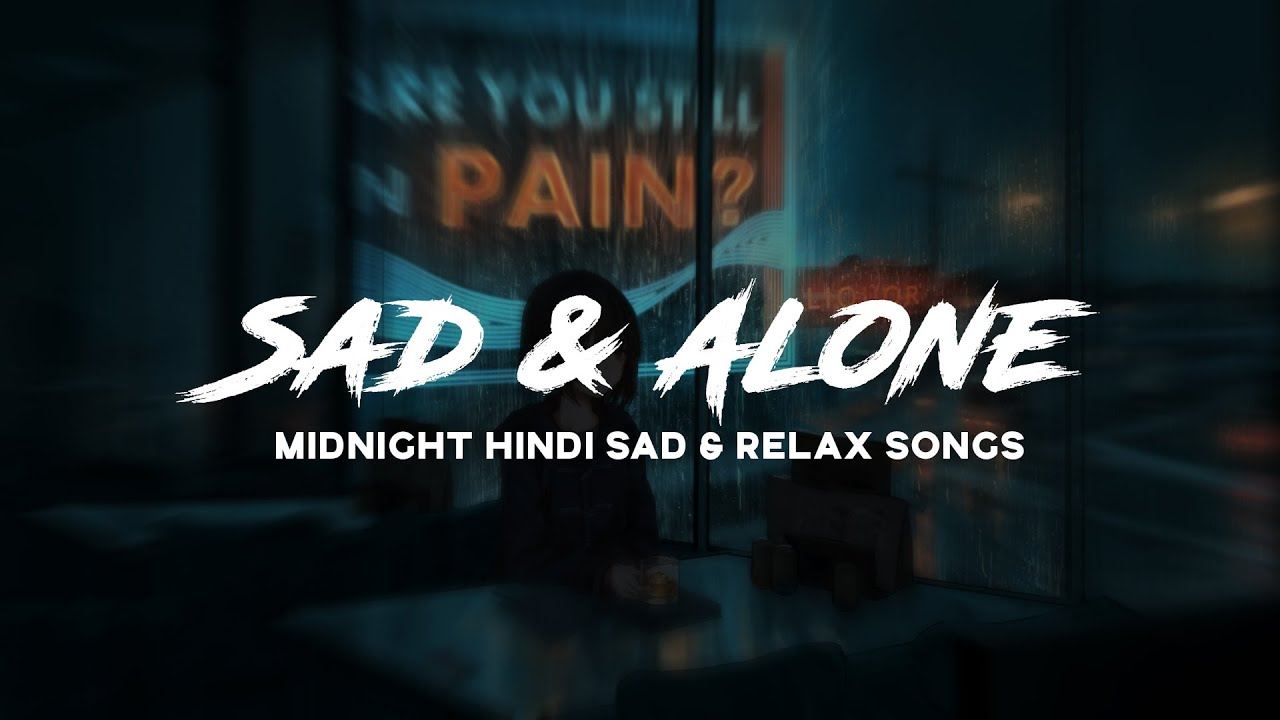 Midnight Hindi Sad songs | Relax, sleep, alone songs | Lost Forever ...