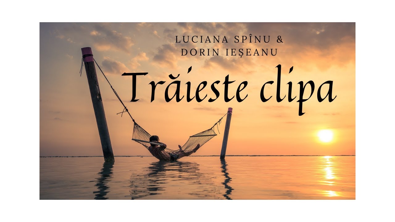 Luciana Spinu & Dorin Ieseanu - Traieste Clipa (melodie de dragoste ...