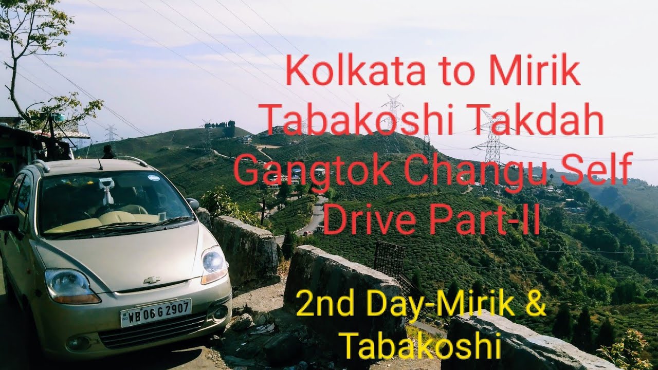Self drive to Mirik Tabakosi Takdah Gangtok Changu Part -II - YouTube