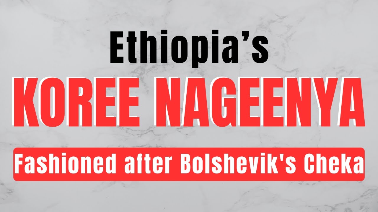 Ethiopia’s Koree Nageenya Fashioned after Bolshevik's Cheka - YouTube
