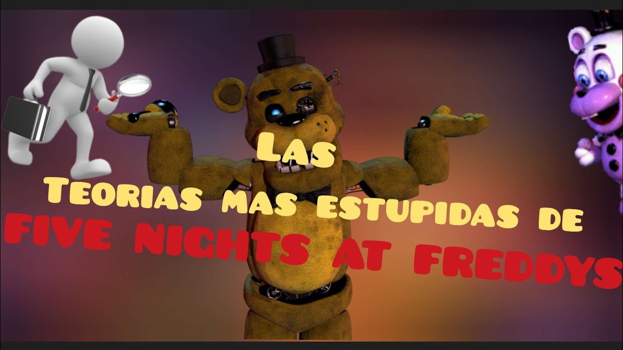 Las TeorÍas Mas EstÚpidas De Five Nights At Freddys 😤😵 Fnaf