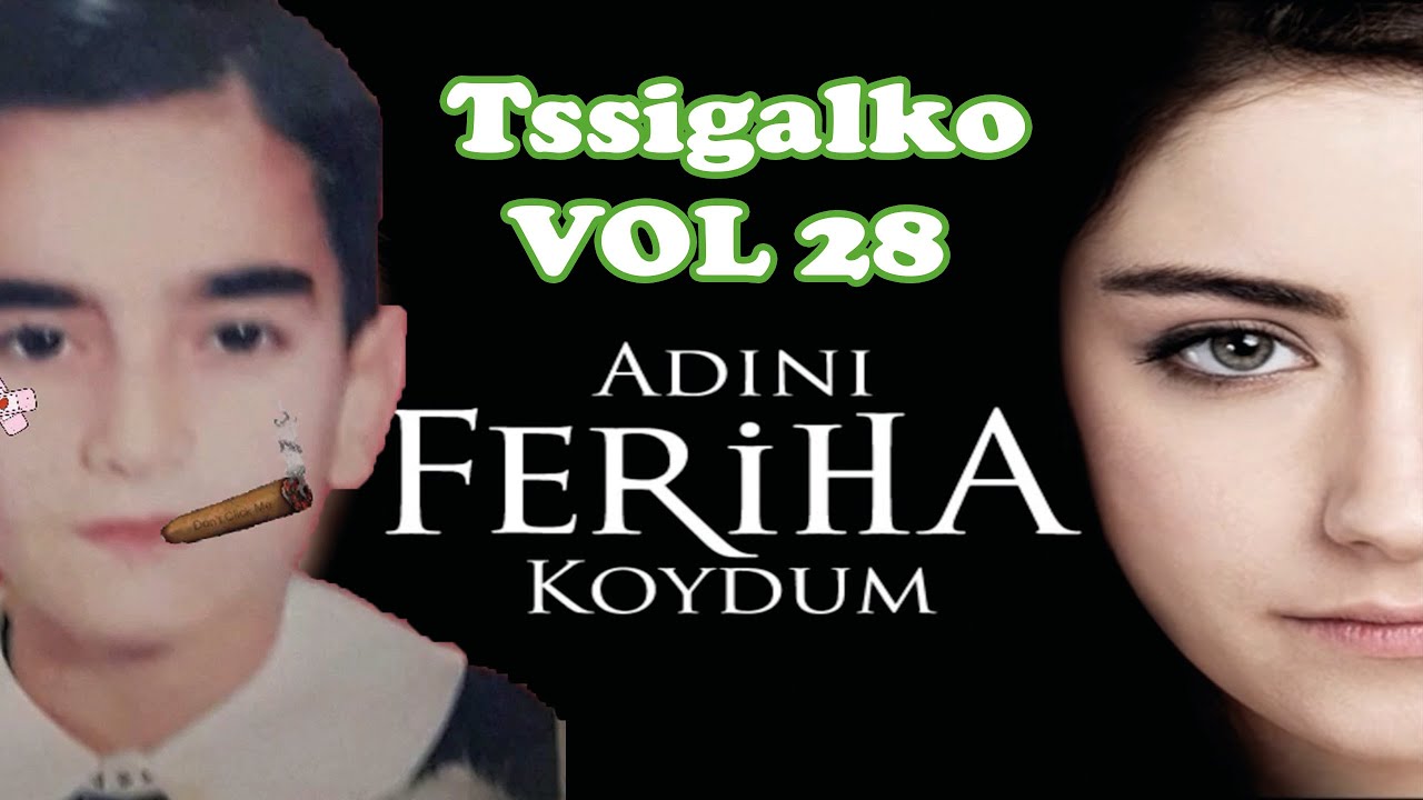 Tssigalko Adını Feriha Koydum İzliyor Vol 28 (HALİL, FERİHA'YI ...