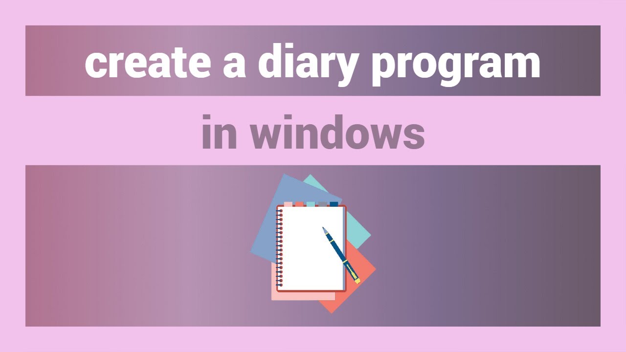 How To Create A Diary Program In Windows - YouTube