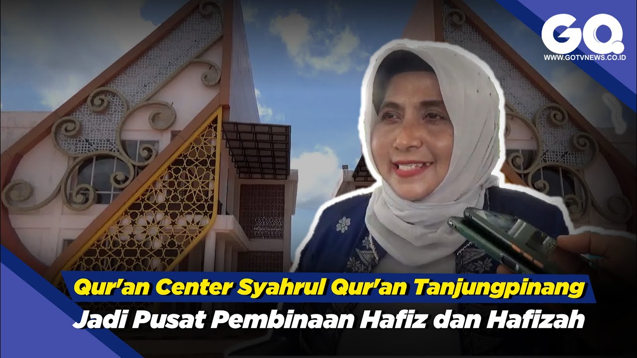 Qur'an Center Syahrul Qur'an Tanjungpinang Jadi Pusat Pembinaan Hafiz dan Hafizah - YouTube