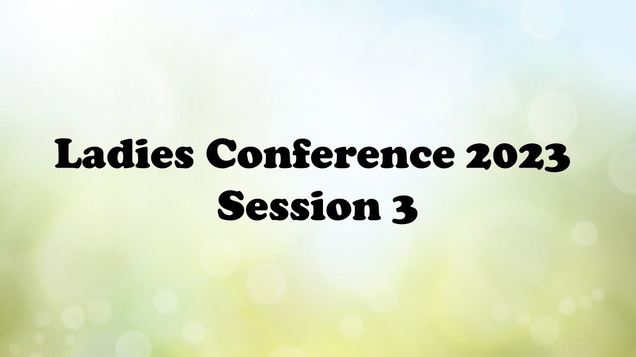Ladies Conference 2023 Session 3&4 "Hopeth all things" Endureth all ...