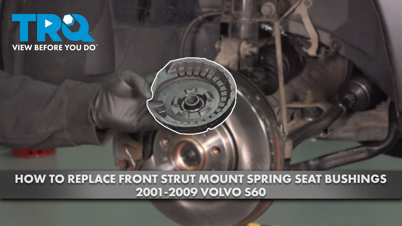 How to Replace Front Strut Spring Seat Bushings 2001-2009 Volvo S60 ...