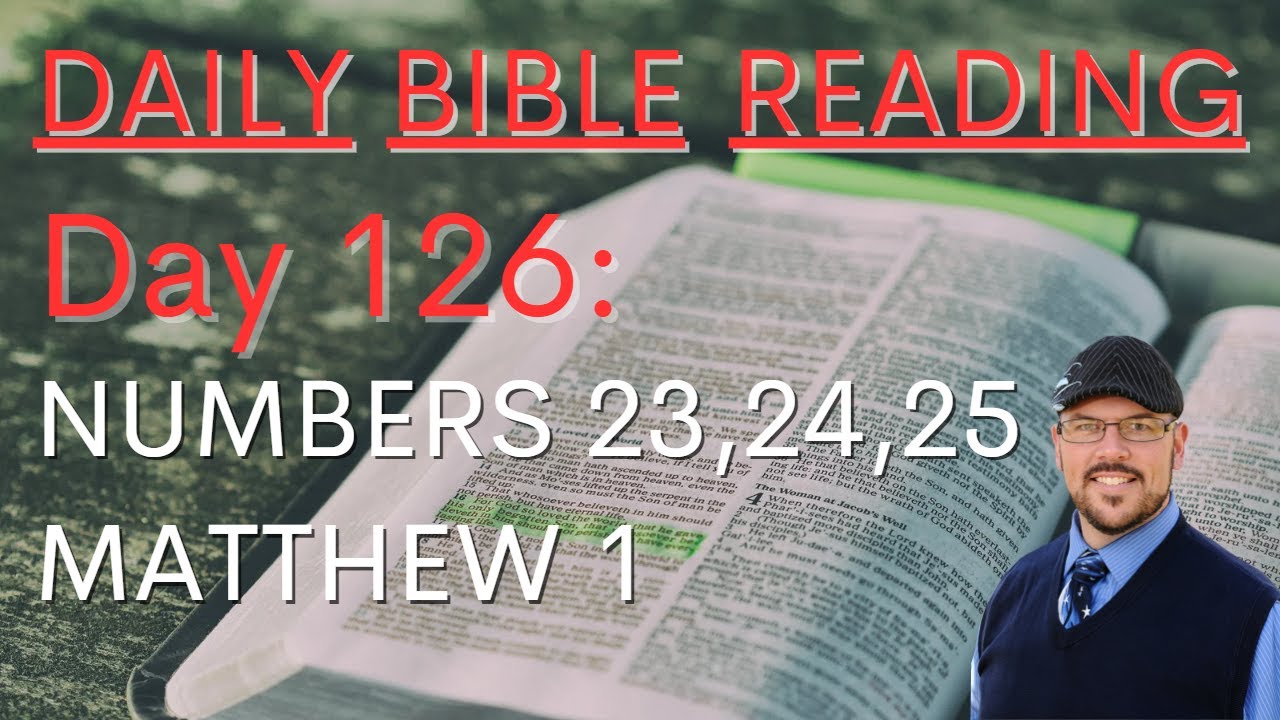 Daily Bible Reading Day 126 – Numbers 23, 24, 25 and Matthew 1 - YouTube