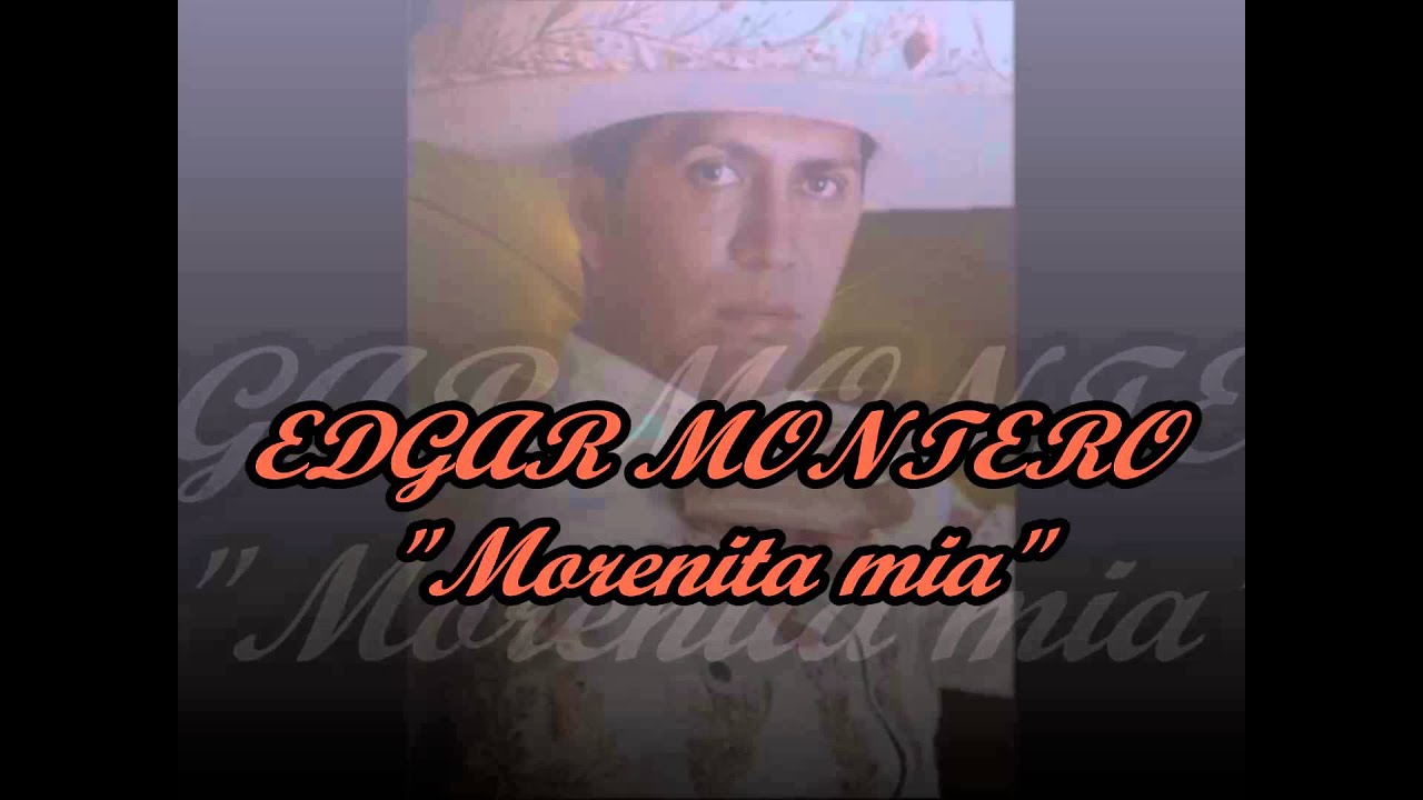 EDGAR MONTERO_ MORENITA MIA - YouTube
