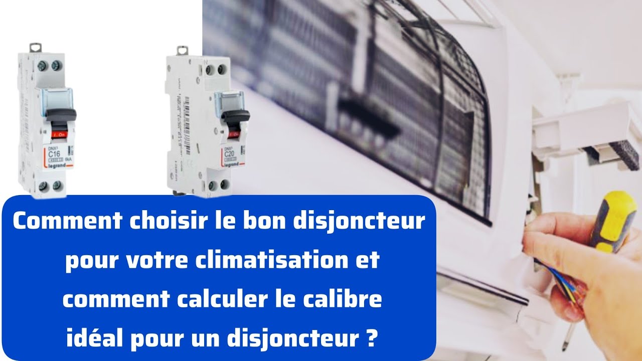 Comment choisir le bon disjoncteur pour votre climatisation, calculer ...