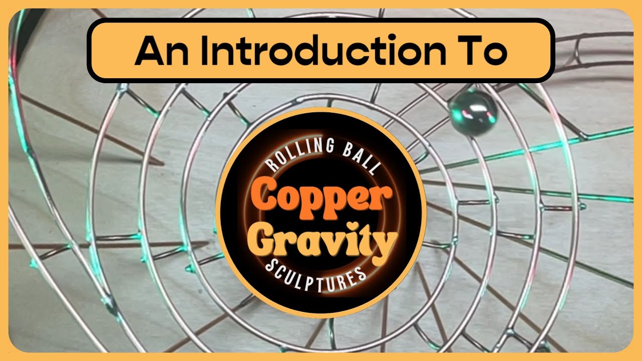 Introduction to Copper Gravity | Rolling Ball Sculptures | Marble Run ...