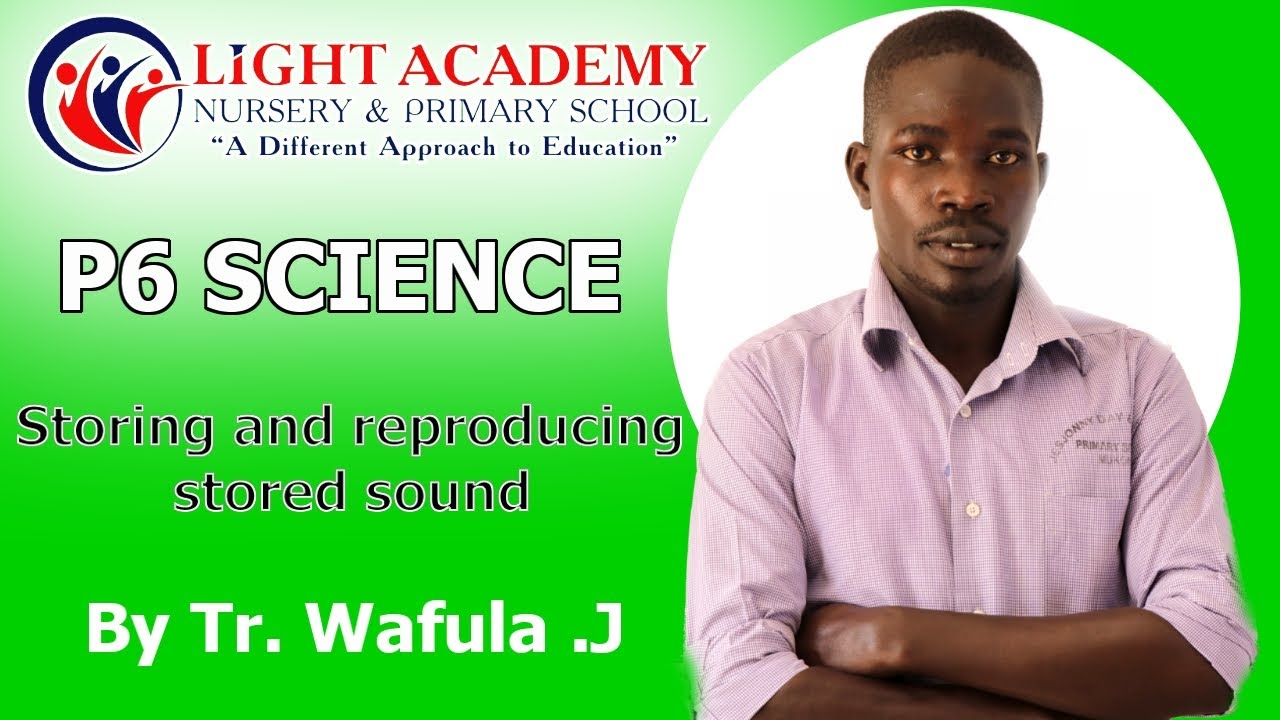 STORING AND REPRODUCING STORED SOUND P.6 Science Lesson by Tr. Wafula ...