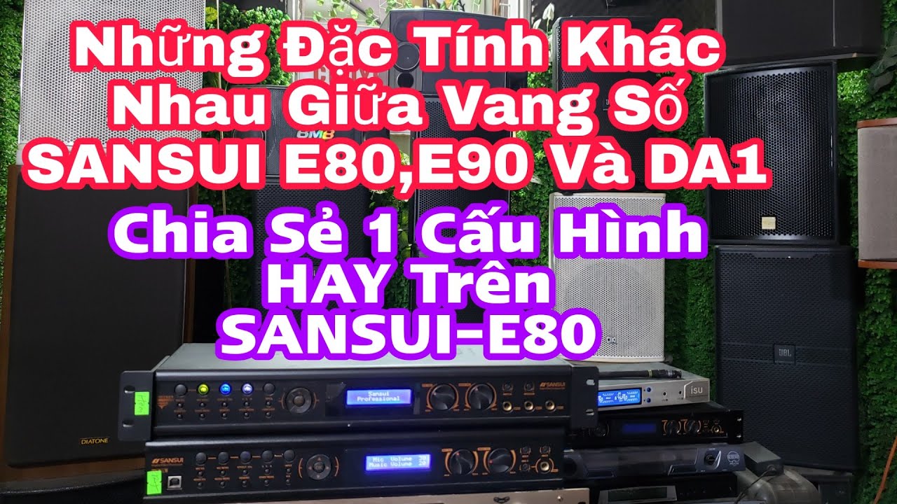 So Sánh Vang Số SANSUI E80,E90 Và DA1 Để Các Bác Lựa Chọn Cho Phù Hợp ...