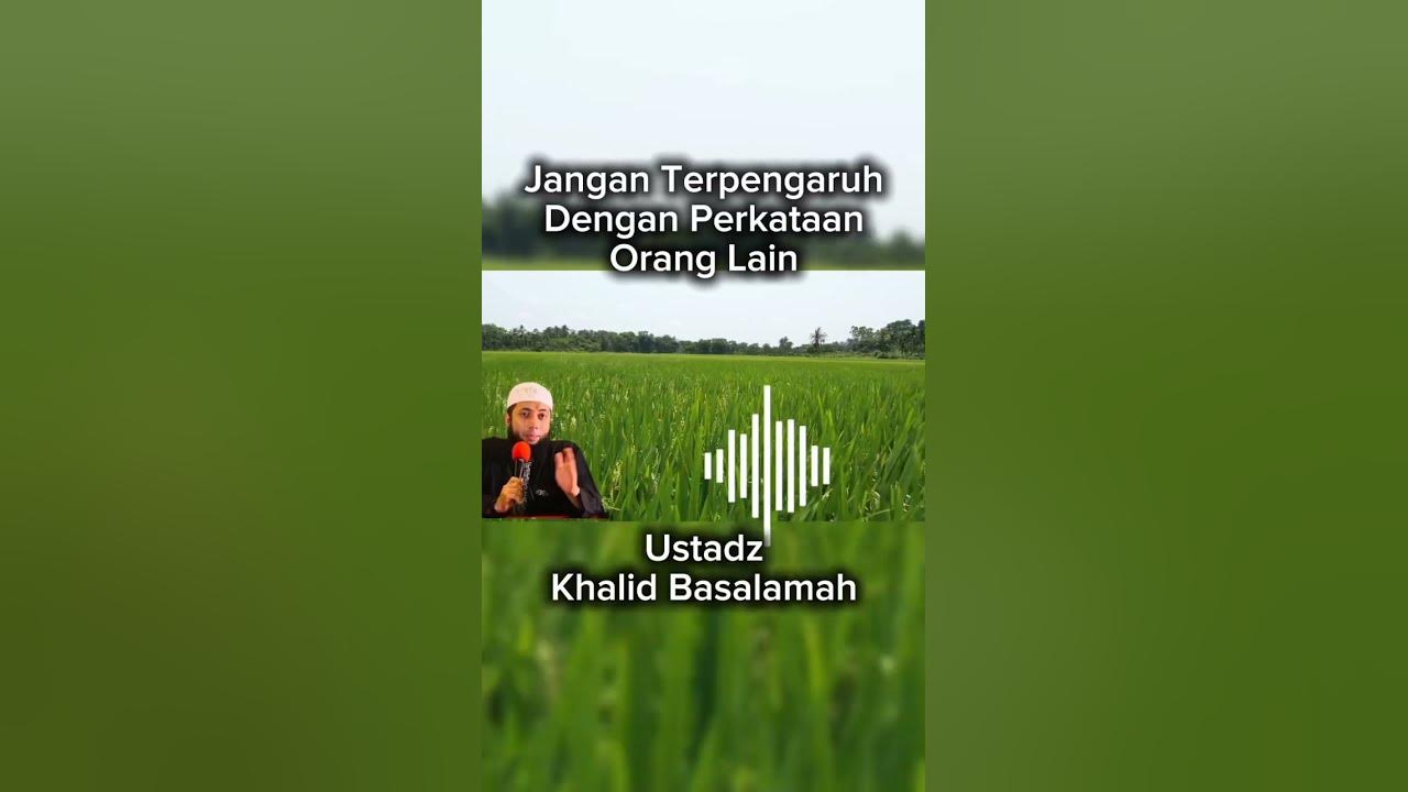 Jangan terpengaruh dengan perkataan orang || Ustadz Khalid Basalamah - YouTube